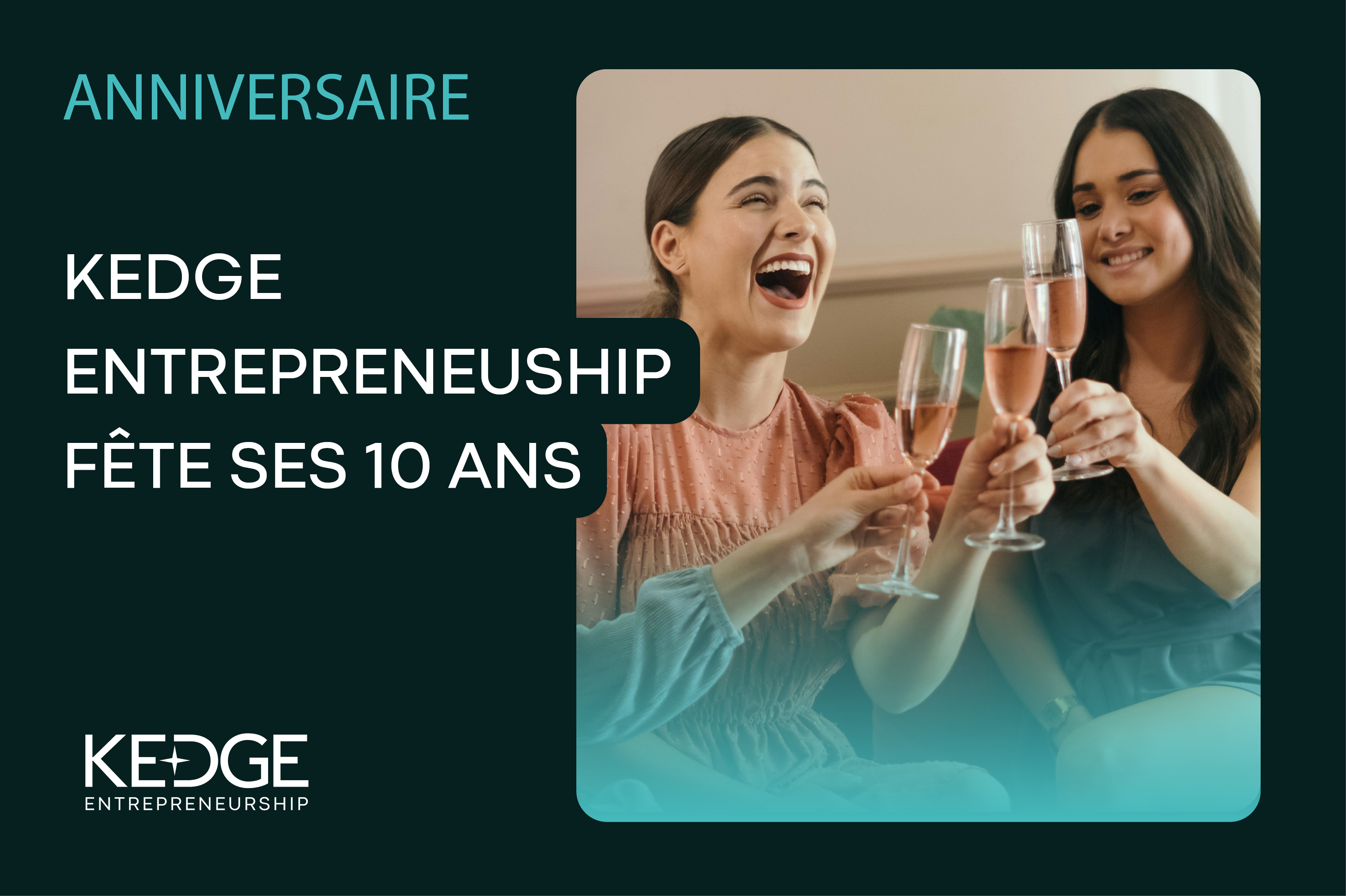KEDGE ENTREPRENEURSHIP fête ses 10 ANS